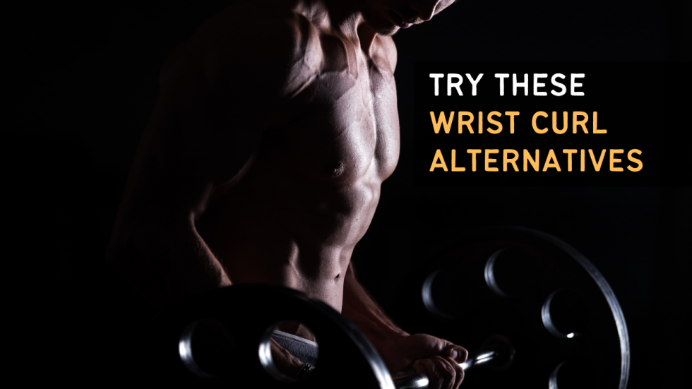 8 Best Wrist Curl Alternatives You Must Know - Fitnessproworkout.com