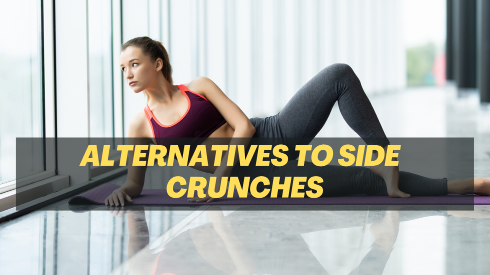9 Better and Effective Side Crunch Alternatives - Fitnessproworkout.com